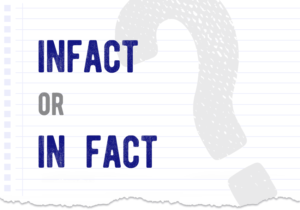 Infact or in fact – which one is correct? What is the difference? Correctme
