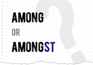 Among or amongst – which one is correct? What is the difference?