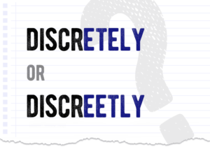 Discretely or discreetly – which one is correct? Difference, meaning