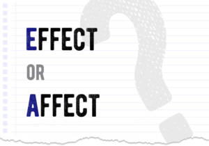 Effect or affect – which one is correct? What is the difference?