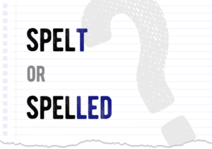 Spelt or spelled – which form is correct? What is the difference?