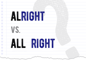 Alright vs. all right – which form is correct? What is the difference?