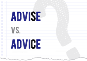 Advise vs. advice – which form is correct? What is the difference?