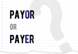 Payor or payer – which form is correct? What is the difference?