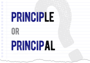 Principle or principal – which form is correct? What is the difference