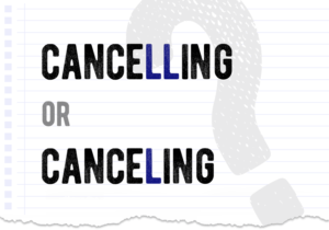Cancelling or canceling – which form is correct? What is the diff…