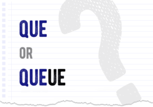 Que or queue – which form is correct? What is the difference?