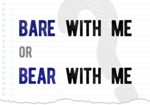 Bare with me or bear with me – which one is correct? Difference...