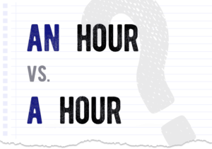 An hour vs. a hour – which form is correct? What is the diff