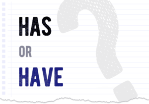 Has or have – which form is correct? What is the difference?