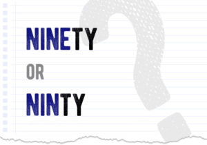 Ninety or ninty – which form is correct? What is the difference?